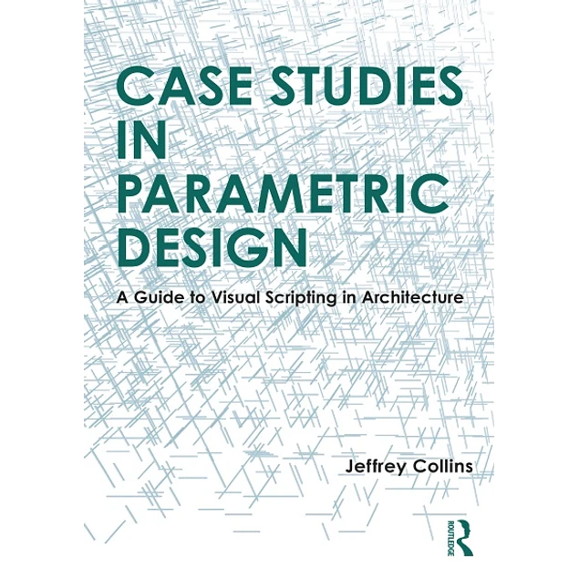 Case Studies in Parametric Design A Guide to Visual Scripting in ...